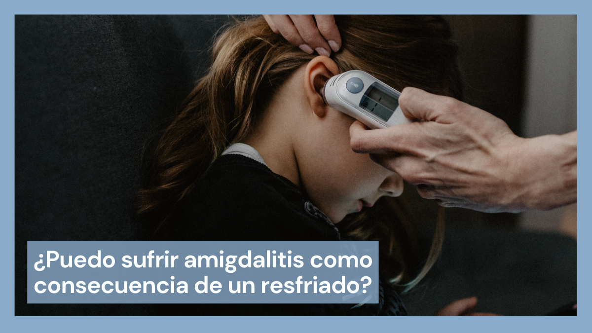 ¿Puedo sufrir amigdalitis como consecuencia de un resfriado? - ORL ...